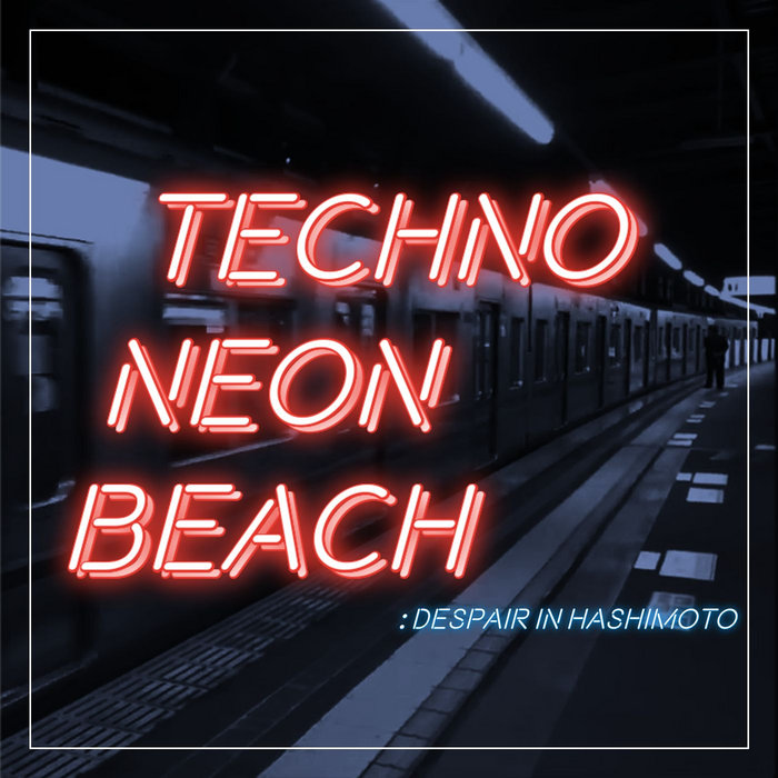 Techno Neon Beach : Despair in Hashimoto | BLACK COFFEE SYNDROME