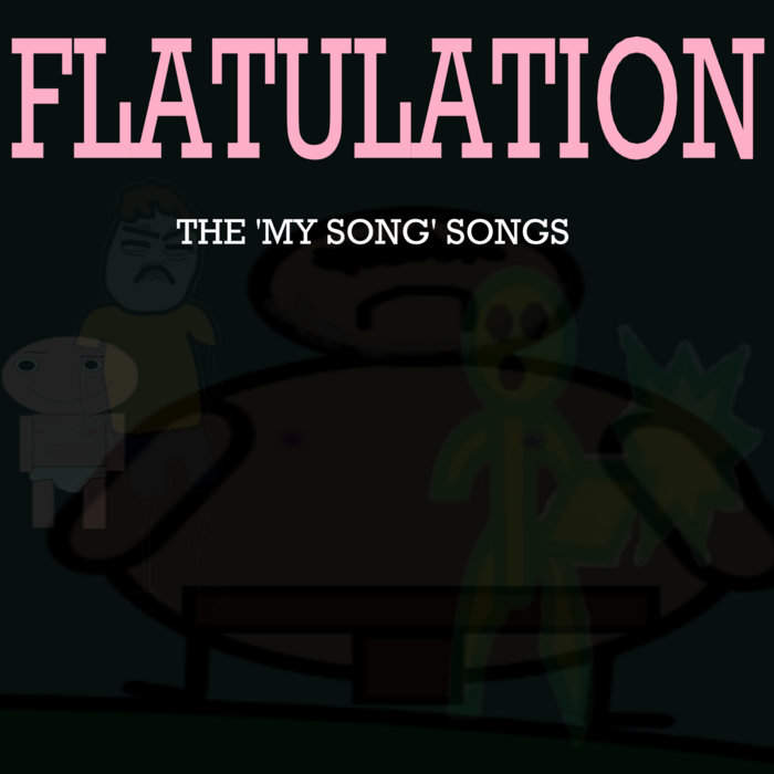 The 'My song' Songs | Flatulation iOS | Flatulation
