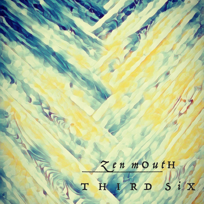 Third Six | Zen Mouth