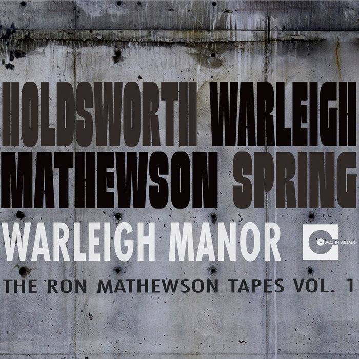 Warleigh Manor: The Ron Mathewson Tapes Vol. 1 | Allan Holdsworth, Ray ...