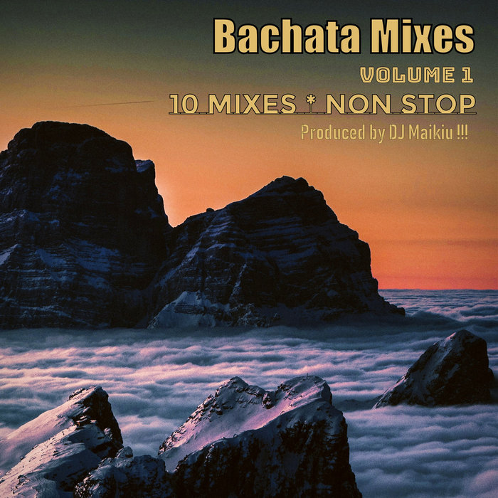 Album - Bachata Mixes - Vol 1 (10 Mixes) # 1 to # 10 | DJ Maikiu