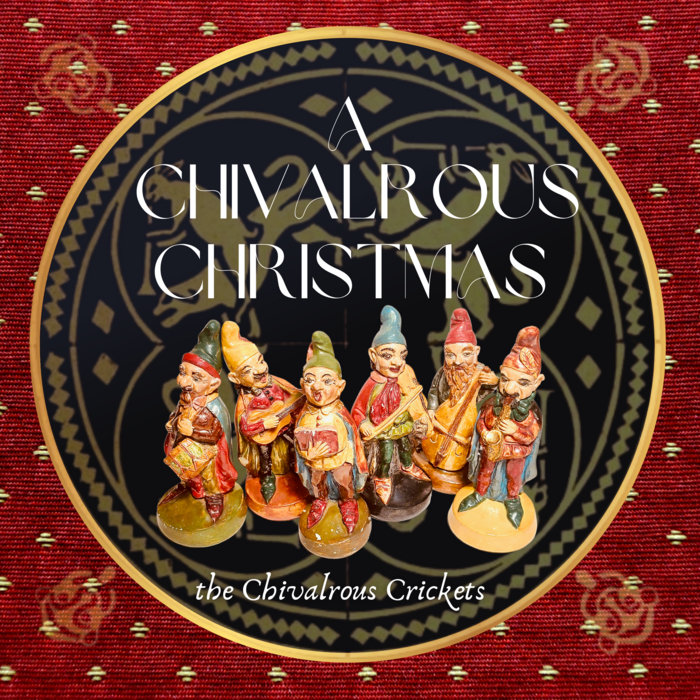 A Chivalrous Christmas | The Chivalrous Crickets
