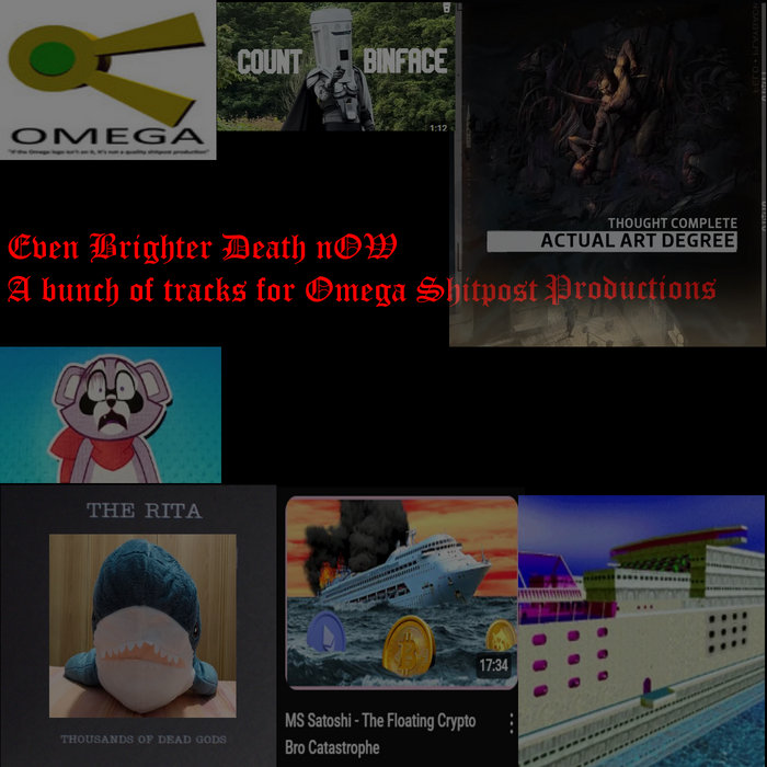 A bunch of tracks for Omega Shitpost Productions | Even Brighter Death ...