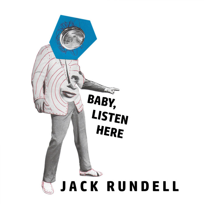Baby, Listen Here | Jack Rundell | antigen records