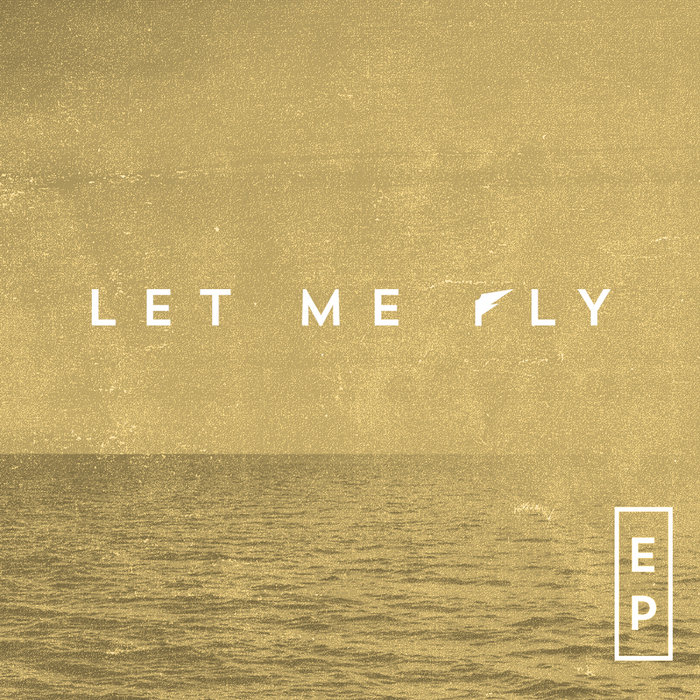 Let Me Fly EP | Let Me Fly