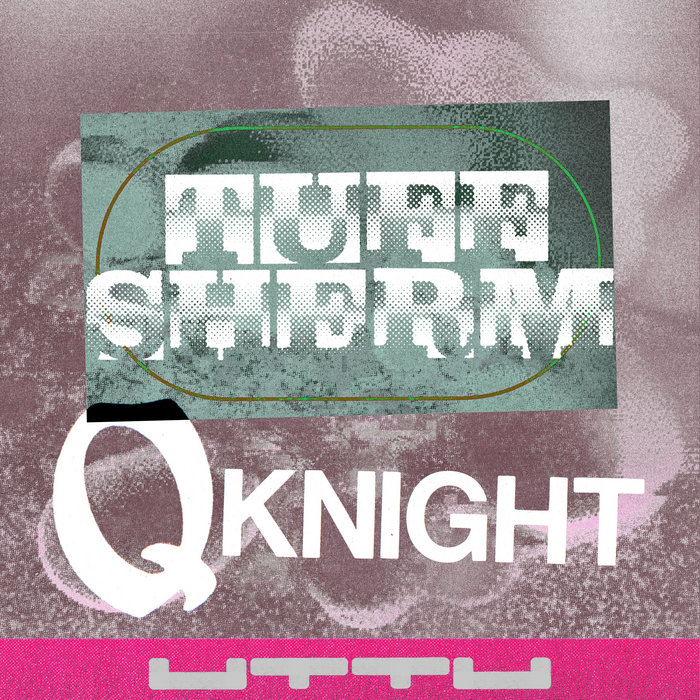 Q Knight | Tuff Sherm