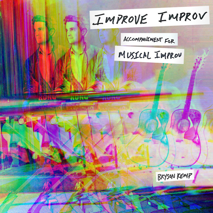 Improve Improv: Accompaniment for Musical Improv | Bryson Kemp