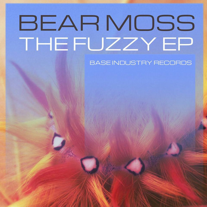 The Fuzzy EP | Bear Moss | Base Industry Records