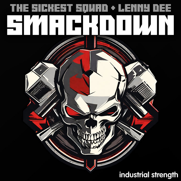 Smackdown | The Sickest Squad + Lenny Dee | Industrial Strength Records