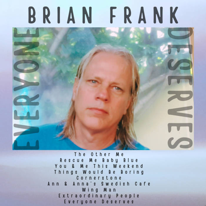 EVERYONE DESERVES | Brian Frank