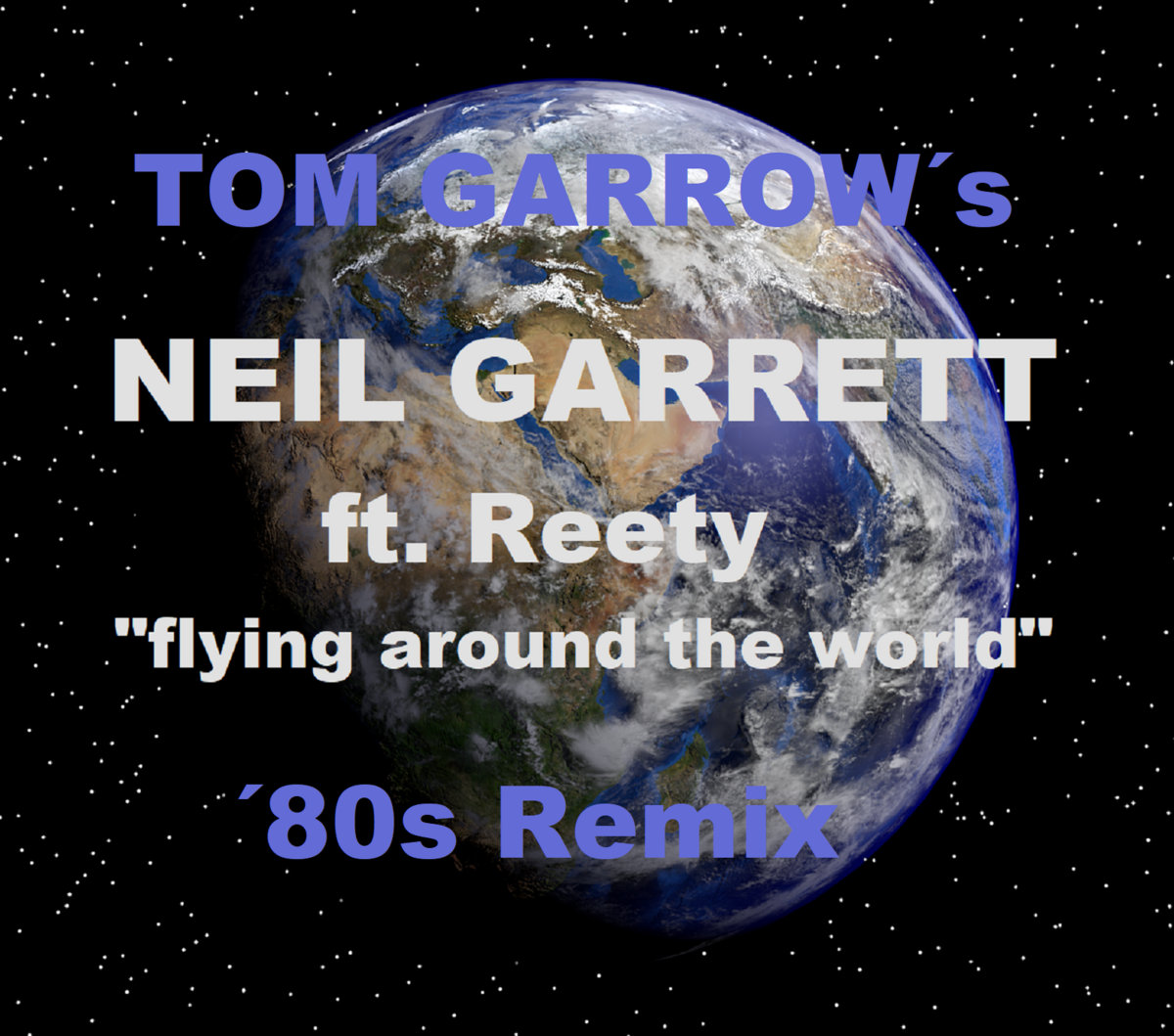 NEIL GARRETT ft. Reety "flying around the world" TOM GARROW ´80s Remix ...
