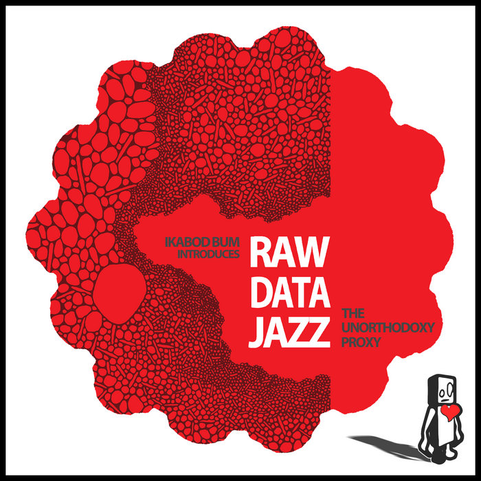 RAW DATA JAZZ: The Unorthodoxy Proxy | Ikabod Bum [RAW DATA] | RAW DATA ...