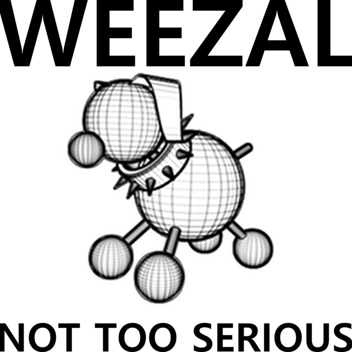 Not Too Serious | weezal
