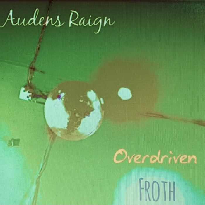 froth overdriven | audens raign