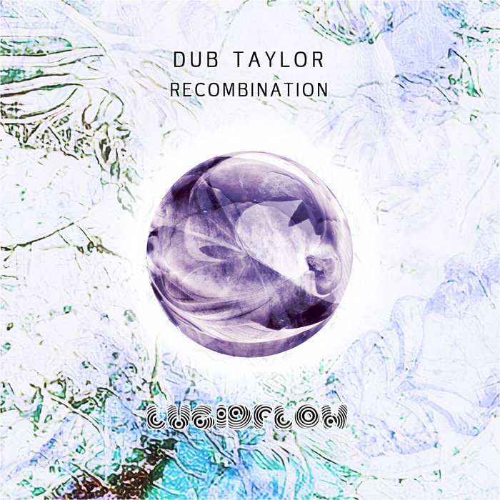 Dub Taylor - Recombination [LF281] | Dub Taylor, Tigerskin | Lucidflow