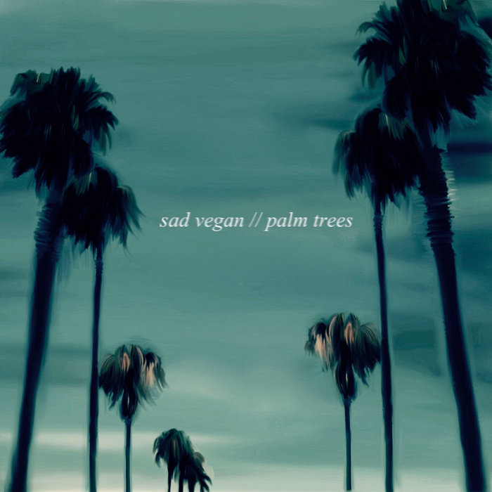 Palm Trees | Sad Vegan