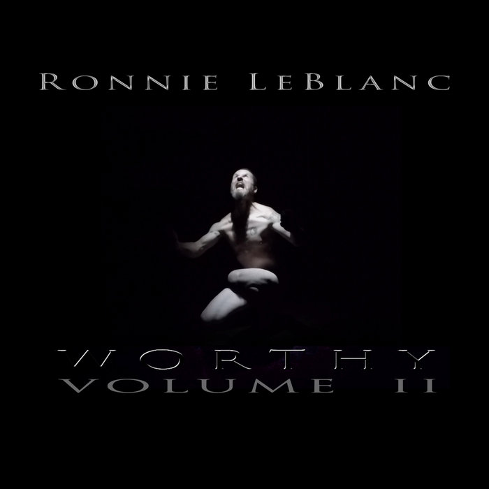 Worthy - Volume II | Ronnie LeBlanc