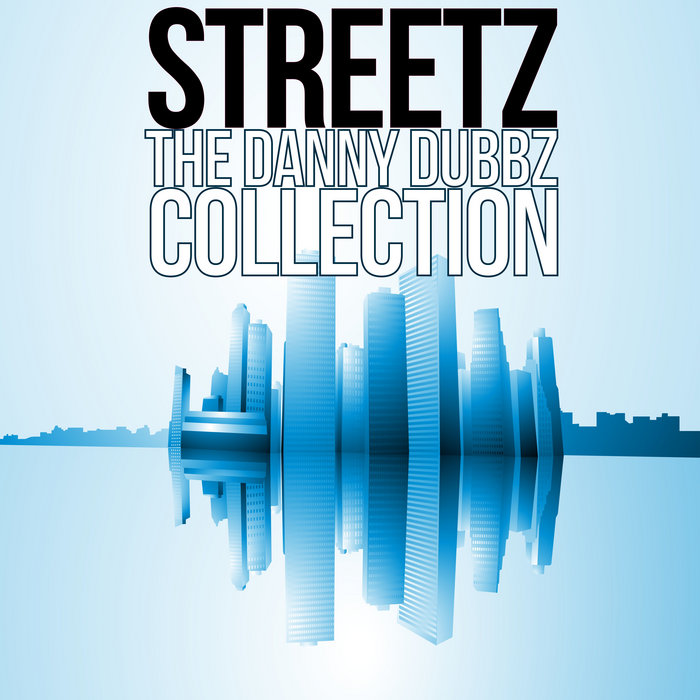Streetz - The Danny Dubbz Collection | Danny Dubbz
