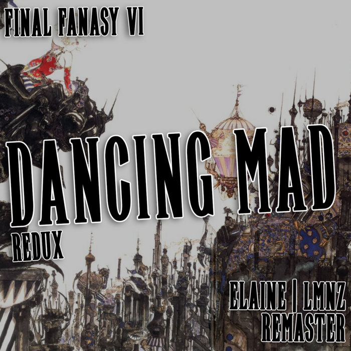 Dancing Mad (Redux) [from FINAL FANTASY VI] | Elaine | LMN
