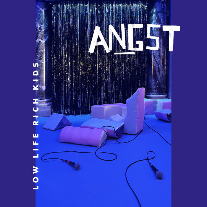 Angst | Low Life Rich Kids