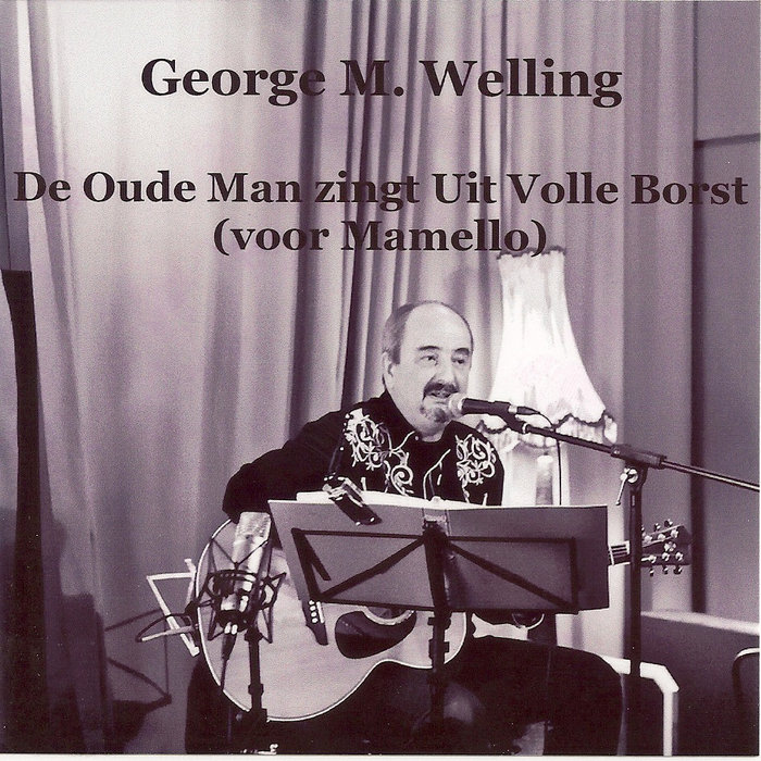 De Oude Man zingt uit Volle Borst (voor Mamello) | George M. Welling