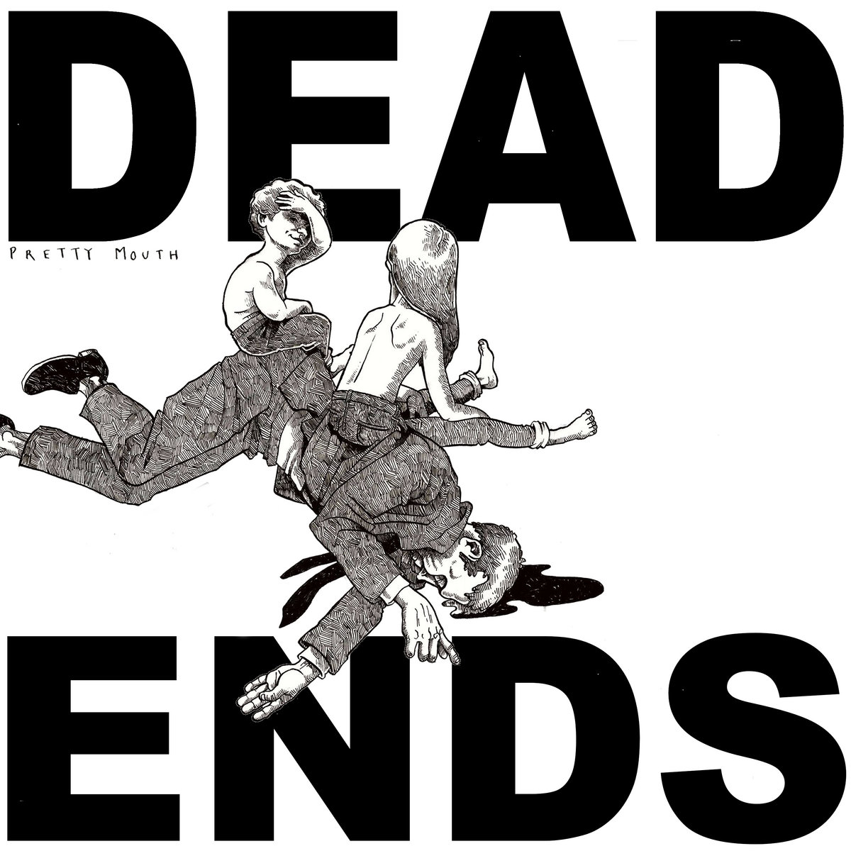 DEAD ENDS | Pretty Mouth
