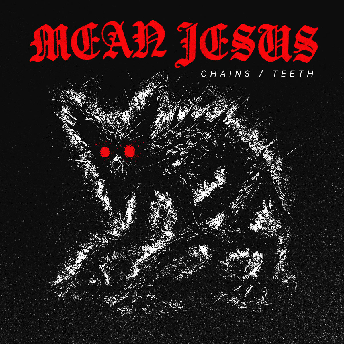 CHAINS/TEETH | Mean Jesus