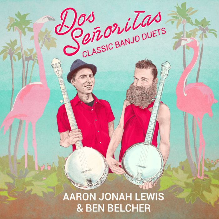 Dos Señoritas: Classic Banjo Duets | Aaron Jonah Lewis and Ben Belcher