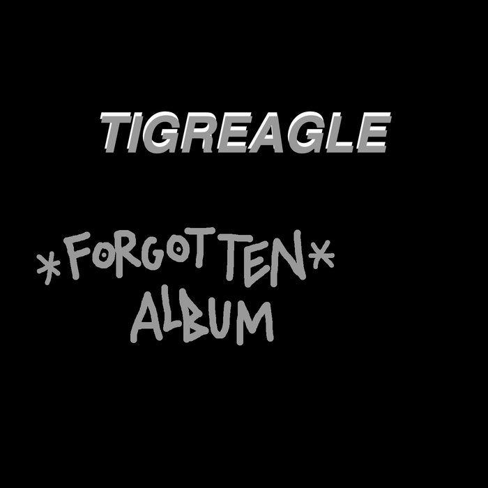 FORGOTTEN ALBUM | TigrEagle
