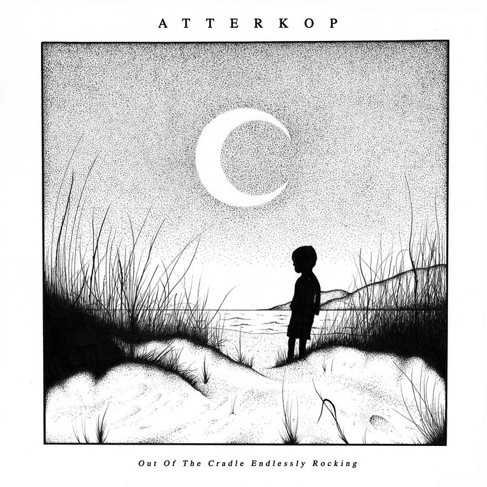 Out Of The Cradle Endlessly Rocking | Atterkop