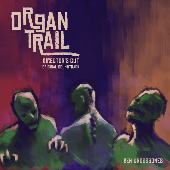 Organ Trail: Director's Cut: Original Soundtrack | Ben Crossbones