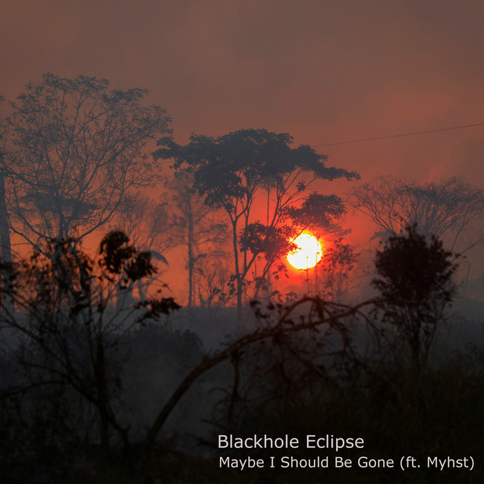 Maybe I Should Be Gone (ft. Myhst) | Blackhole Eclipse