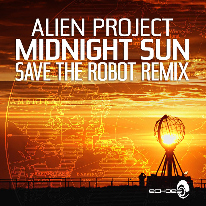 Midnight Sun - Save The Robot Remix | Alien Project | Echoes Records