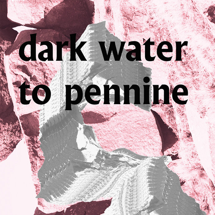 dark water to pennine | Katie Fiore