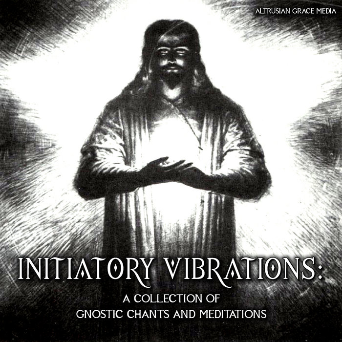 Initiatory Vibrations - A Collection Of Gnostic Chants And Meditations ...
