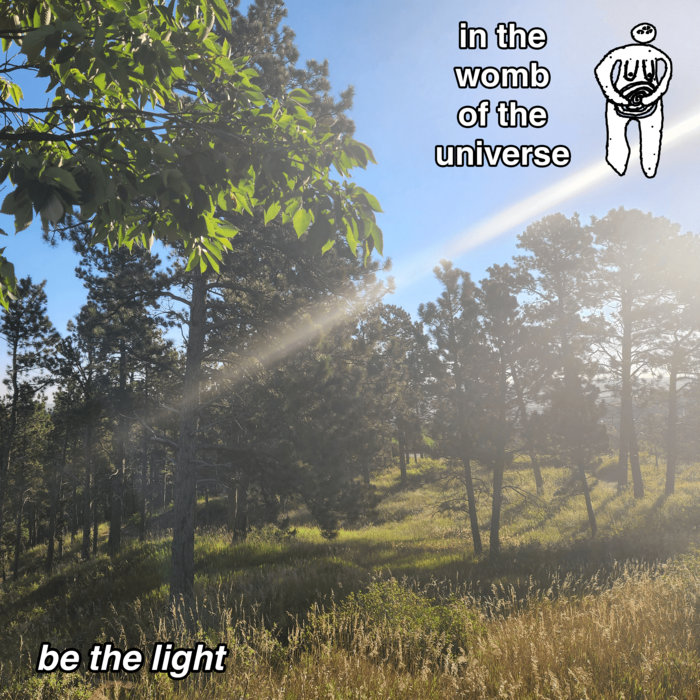 Be The Light | IN THE WOMB OF THE UNIVERSE