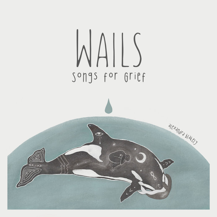 WAILS: Songs for Grief | Alexandra "Ahlay" Blakely