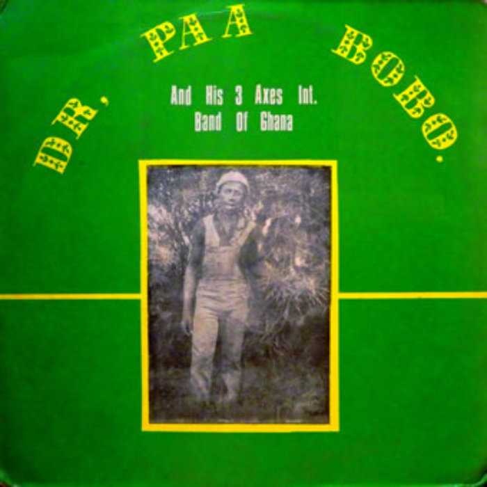 Dr. Paa-Bobo And His 3 Axes Int. Band Of Ghana – Dr. Paa-Bobo And His 3 ...