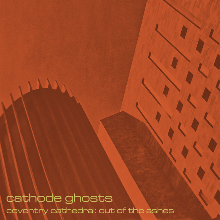 Coventry Cathedral: Out Of The Ashes | Cathode Ghosts