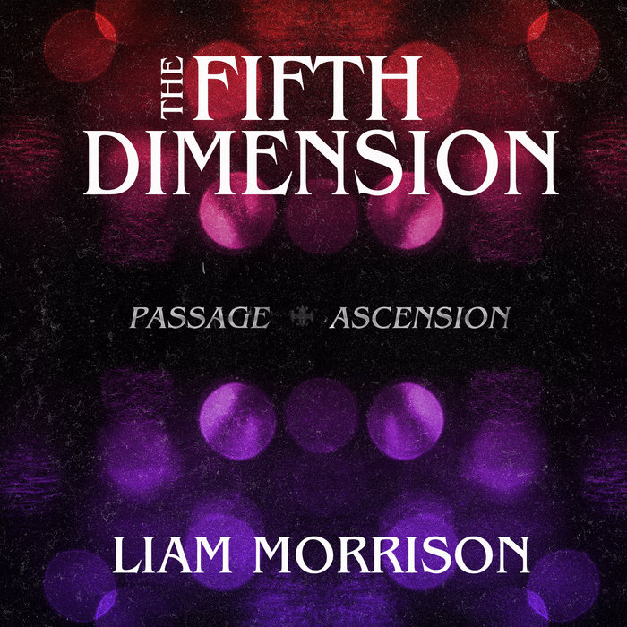 The Fifth Dimension (Passage : Ascension) | Liam Morrison