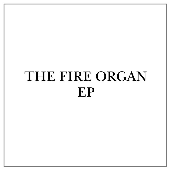 the Fire Organ EP | the Fire Organ