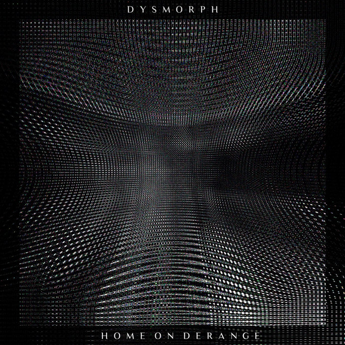 HOME ON DERANGE | DYSMORPH | Synaesthetics