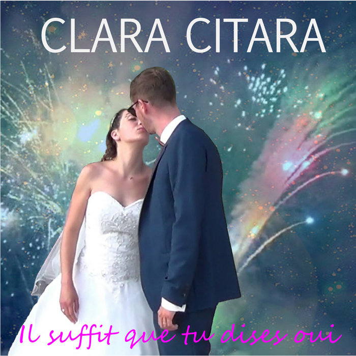 Il suffit que tu dise oui | Clara CITARA | Domi Mau
