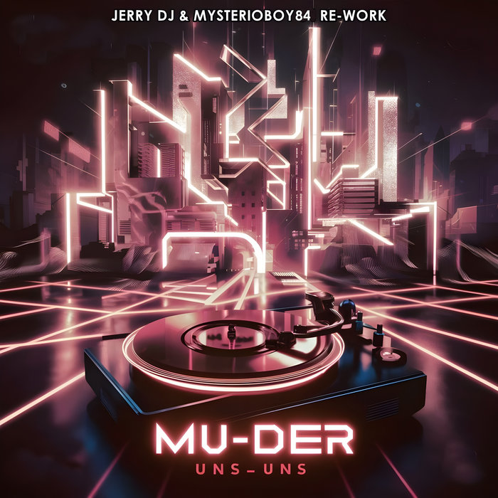 Mu-Der – Uns-Uns (Jerry DJ & Mysterioboy84 Re-Work) | Mysterioboy84