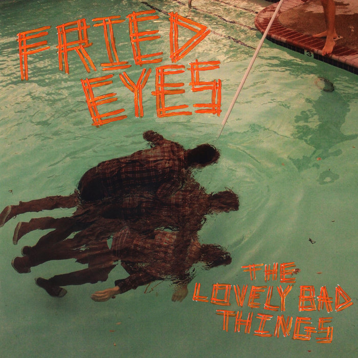 Fried Eyes EP | Lovely Bad Things