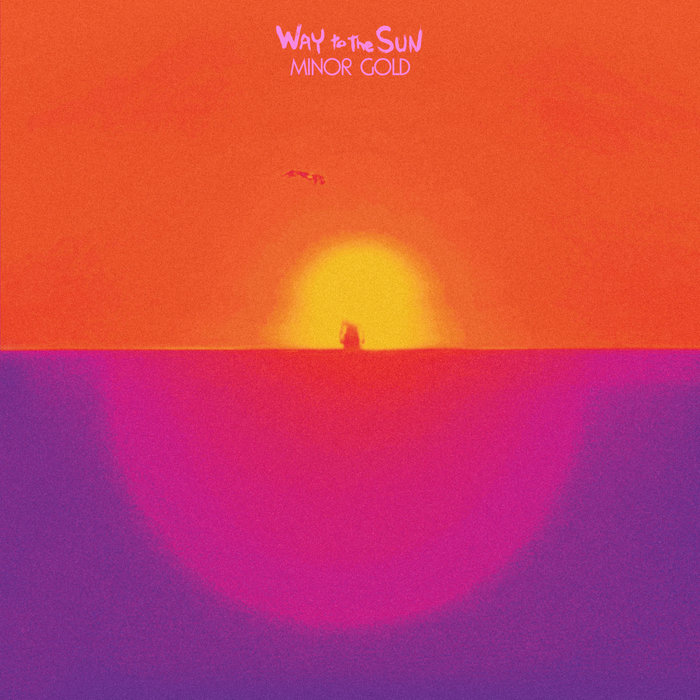 Way to the Sun | MINOR GOLD