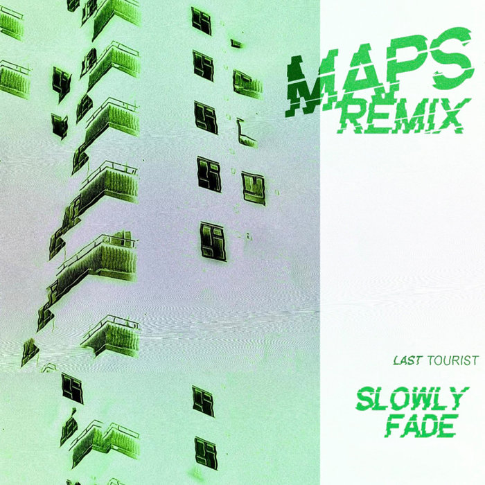 Slowly Fade ~ MAPS Remix | Last Tourist