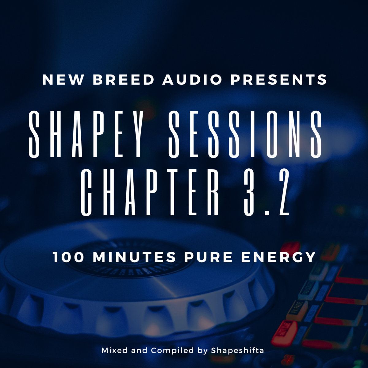 Shapey Sessions Chapter 3.2 - 100min. Pure Energy | Shapeshifta | New Breed Audio
