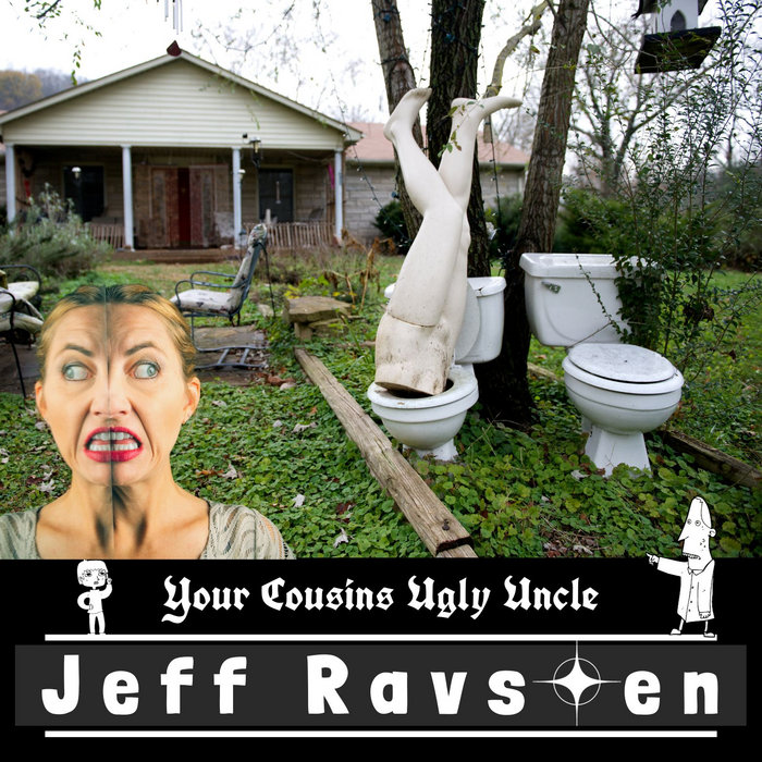 Your Cousins Ugly Uncle | Jeff Ravsten