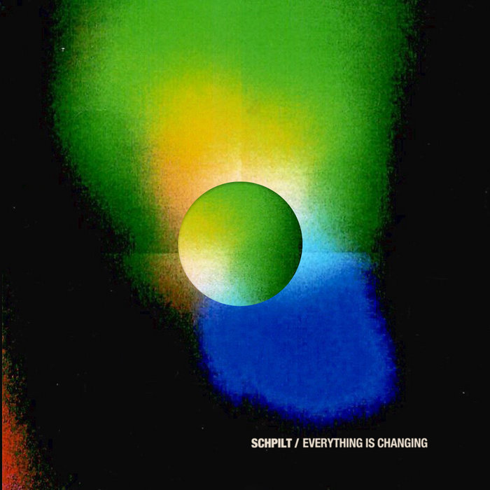 Everything Is Changing | SCHPILT